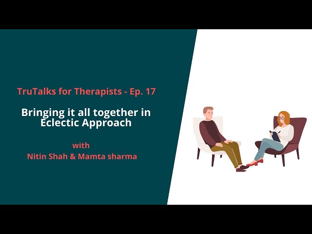 Exploring the Eclectic Approach in Therapy: Insights from TruTalks Ep ...