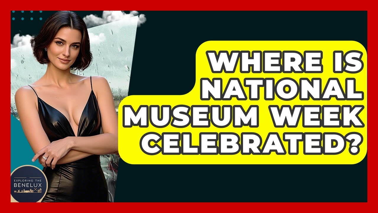 Where Is National Museum Week Celebrated? - Exploring The Benelux
