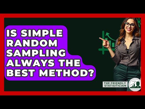 Is Simple Random Sampling Always The Best Method? - The Friendly Statistician