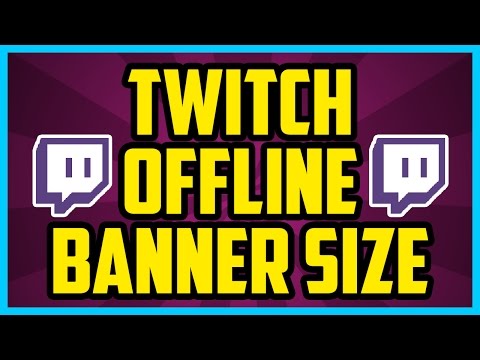 WHAT IS THE TWITCH OFFLINE BANNER SIZE IN PIXELS 2017 - Twitch Offline Screen Resolution