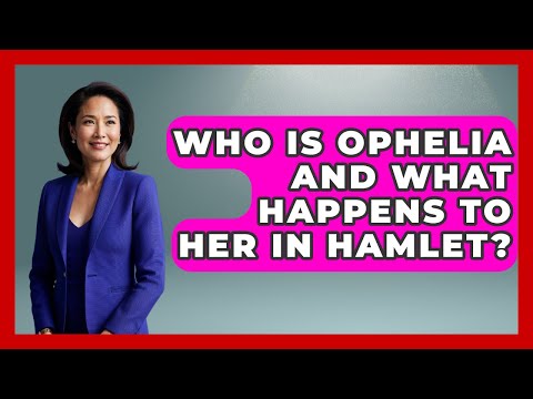 Who Is Ophelia And What Happens To Her In Hamlet? - Famous Movies Club