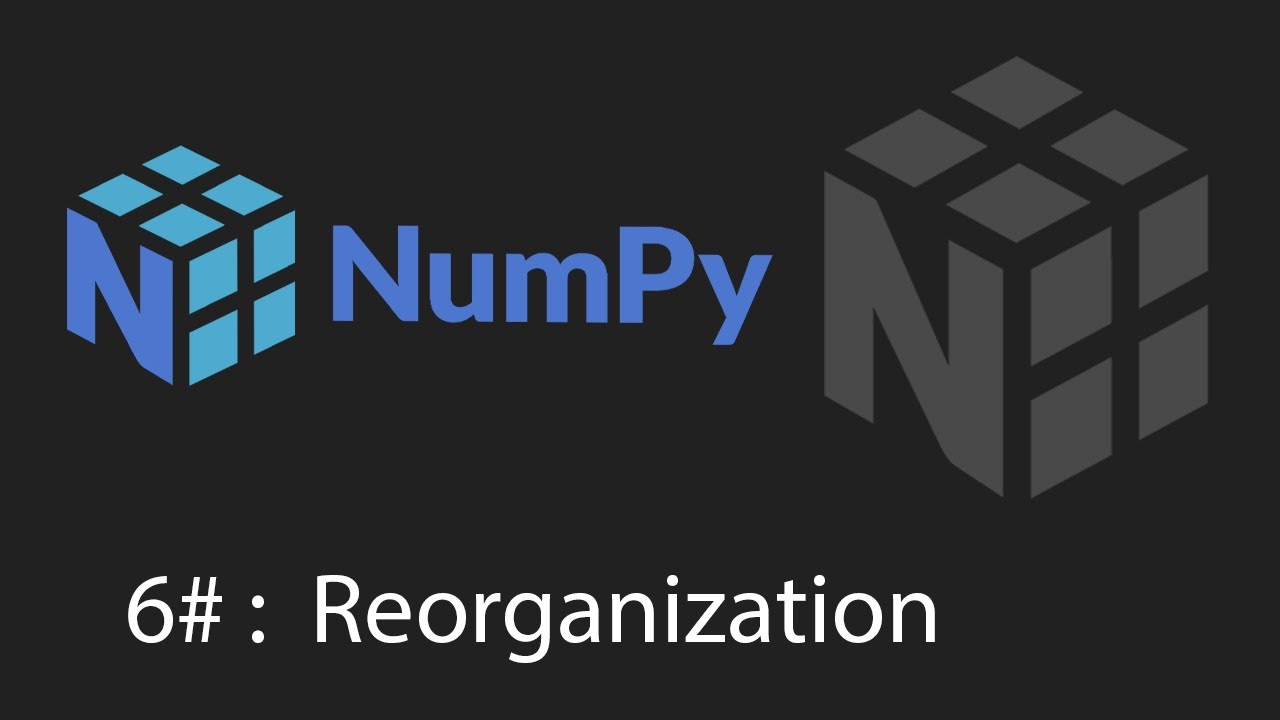 Python Numpy Tutorial - 6 - Reshaping and Reorganization