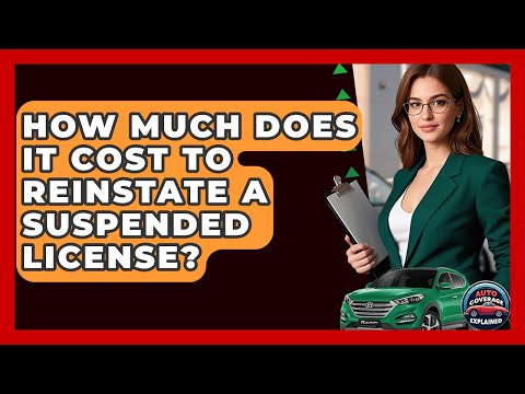 How Much Does It Cost To Reinstate A Suspended License? - Auto Coverage Explained