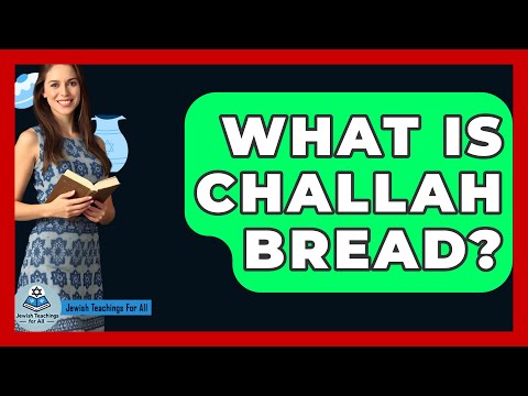 What Is Challah Bread? - Jewish Teachings For All