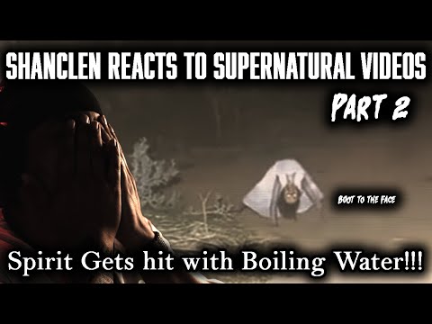 Shanclen Reacts to Supernatural Videos on the Internet... Spirit Gets hit with Boiling Water!!!