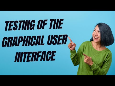 Testing of the graphical user interface (GUI)