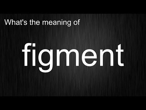 What's the meaning of "figment", How to pronounce figment?