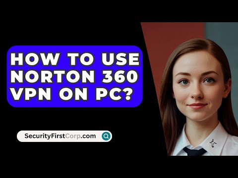 How To Use Norton 360 VPN On PC? - SecurityFirstCorp.com