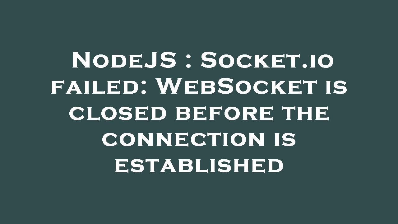NodeJS : Socket.io failed: WebSocket is closed before the connection is established