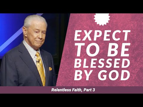 Expect To Be Blessed By God - Relentless Faith, Part 3