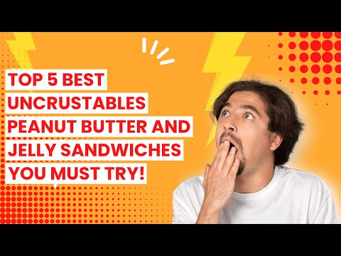 Top 5 Best Uncrustables Peanut Butter and Jelly Sandwiches You Must Try!