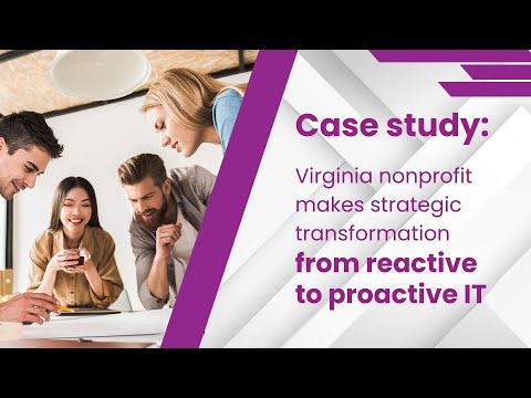 Case Study - Virginia nonprofit makes strategic transformation from reactive to proactive IT