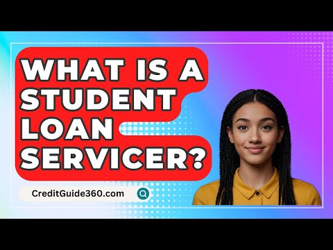 What Is A Student Loan Servicer? - CreditGuide360.com