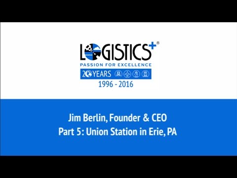 Logistics Plus Inc. - Jim Berlin Part 5: Union Station in Erie, PA
