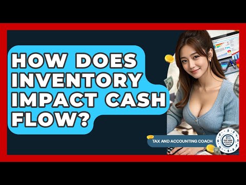 How Does Inventory Impact Cash Flow? - Tax and Accounting Coach