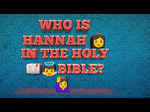 WHO IS HANNAH IN THE HOLY BIBLE?