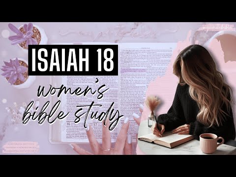 Women's Bible Study of Isaiah 18 | Ethiopia wants Judah to ally with them against Assyria