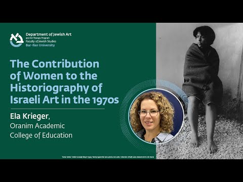 The Contribution of Women to the Historiography of Israeli Art in the 1970s, Lecture by Ela Krieger