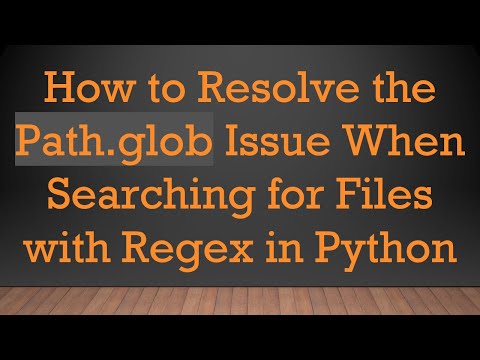 How to Resolve the Path.glob Issue When Searching for Files with Regex in Python