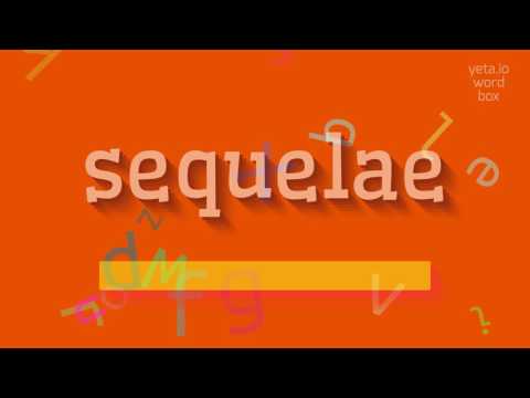 SEQUELAE - HOW TO SAY SEQUELAE?