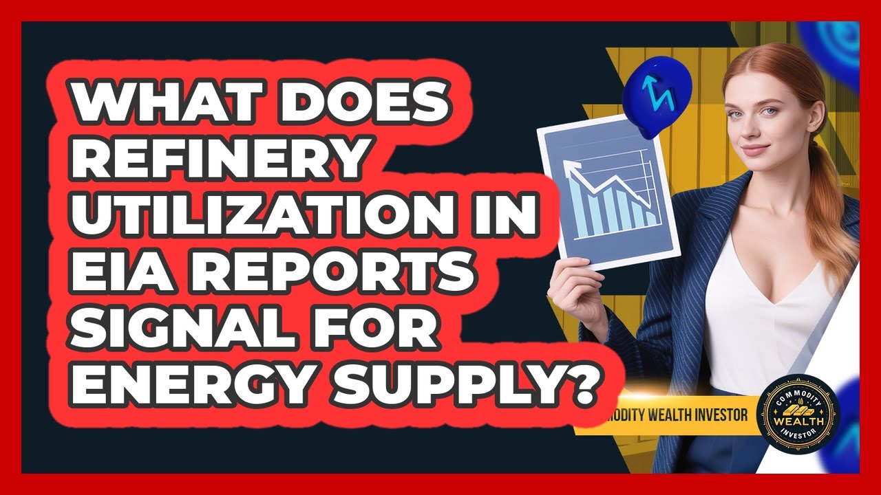 What Does Refinery Utilization In EIA Reports Signal For Energy Supply? - Commodity Wealth Investor