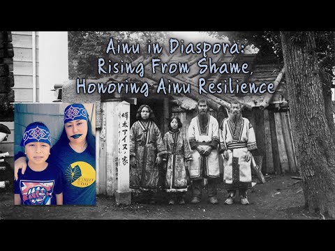 Ainu in Diaspora: Rising From Shame, Honoring Ainu Resilience