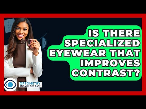 Is There Specialized Eyewear That Improves Contrast? - Optometry Knowledge Base