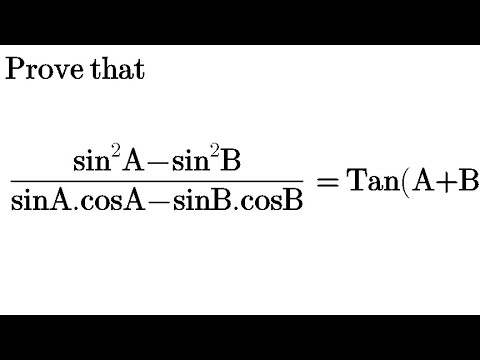 (Sin^2 A - Sin^2 B)/( SinA.cosA - SinB. CosB)= Tan(A+B)