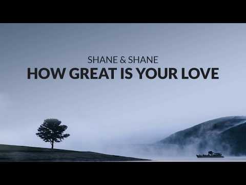 How Great Is Your Love Lyrics - Shane & Shane
