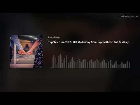 Top Ten from 2022: #8 Life-Giving Marriage with Dr. Juli Slattery
