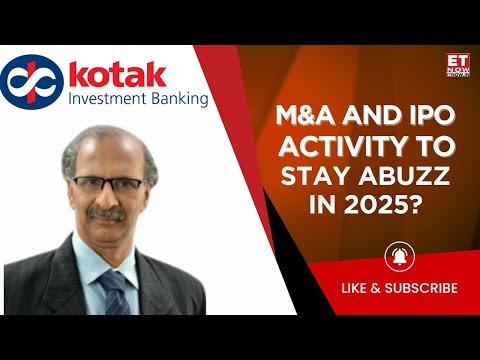 Kotak Investment Banking: M&A Activity To Intensify In 2025? | IPO Market Outlook & Valuations |News