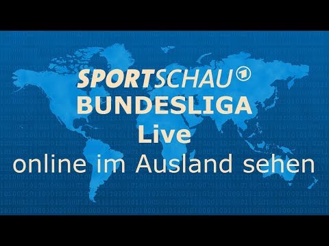 Sportschau LIVE Fußball Bundesliga im Ausland online schauen - ganz einfach