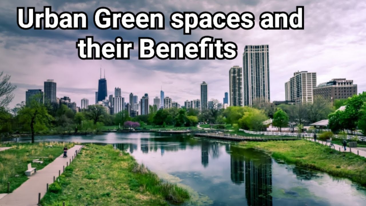 URBAN GREEN SPACES AND THEIR BENEFITS