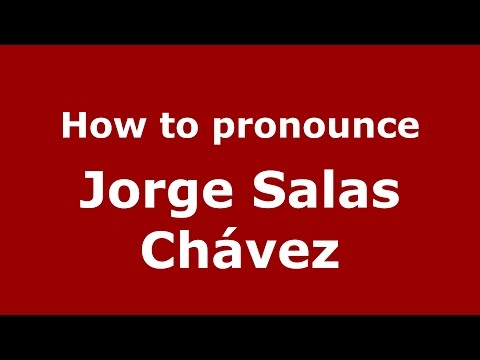 How to pronounce Jorge Salas Chávez (Spanish/Argentina) - PronounceNames.com