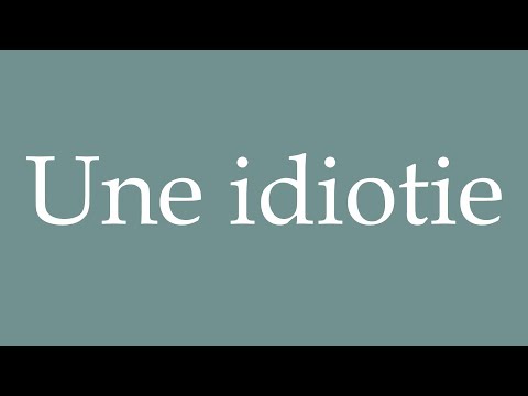 How to Pronounce ''Une idiotie'' (A idiocy) Correctly in French