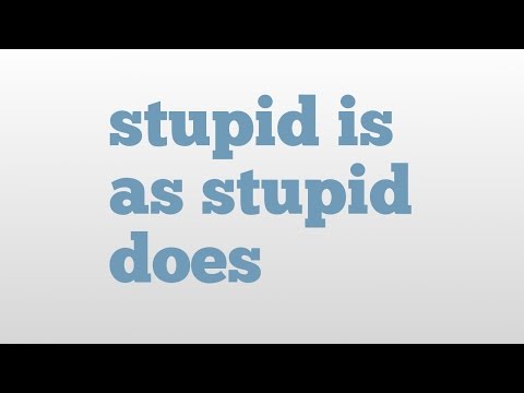 stupid is as stupid does meaning and pronunciation