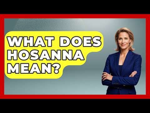 What Does Hosanna Mean? - Churches Of Faith