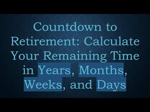 Countdown to Retirement: Calculate Your Remaining Time in Years, Months, Weeks, and Days