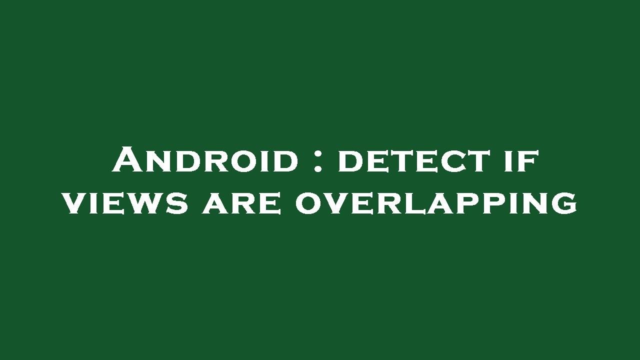 Android : detect if views are overlapping