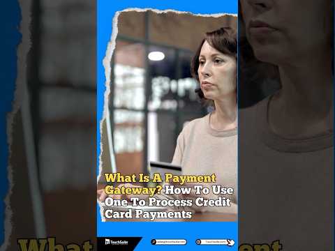 What Is A Payment Gateway? How To Use One To Process Credit Card Payments