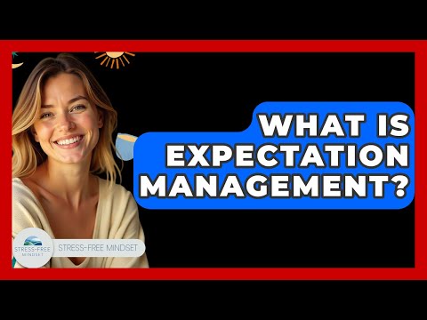 What Is Expectation Management? - Stress Free Mindset