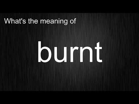 What's the meaning of "burnt", How to pronounce burnt?