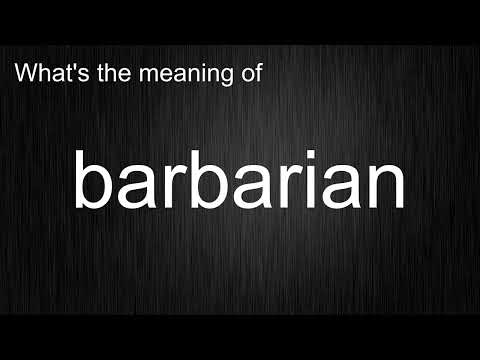What's the meaning of "barbarian", How to pronounce barbarian?