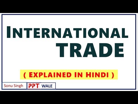INTERNATIONAL TRADE IN HINDI | Concept, Roles, Need, Advantages & Disadvantages | BBA/MBA/Bcom | ppt