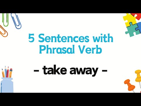 5 Sentences with Phrasal Verb - take away -