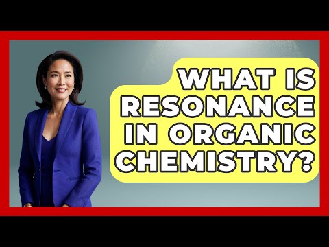 What Is Resonance In Organic Chemistry? - Chemistry For Everyone