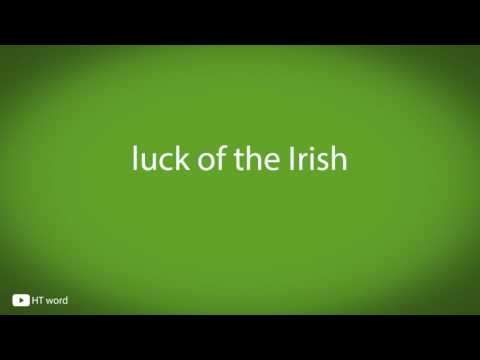 How to pronounce luck of the Irish