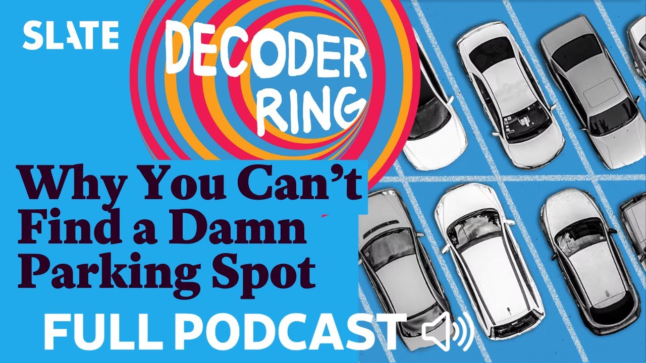 Why You Can’t Find a Damn Parking Spot | Decoder Ring
