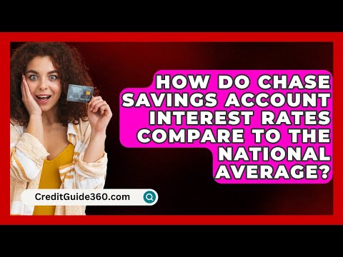 How Do Chase Savings Account Interest Rates Compare to the National Average? | CreditGuide360 News