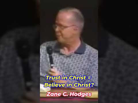 Trust in Christ = Believe in Christ? - Zane Hodges #freegrace #belief #faith #trust #believeinJesus